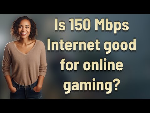 Is 150 Mbps Internet good for online gaming?