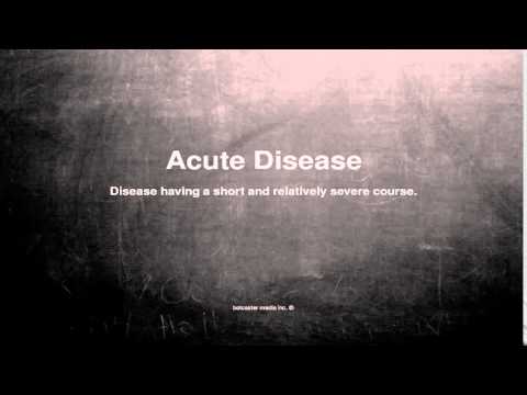 Medical vocabulary: What does Acute Disease mean