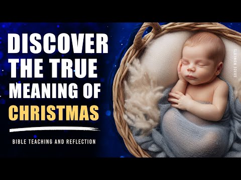 The True Meaning of Christmas According to the Bible - Christian Teaching and Reflection