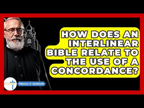 How Does An Interlinear Bible Relate To The Use Of A Concordance? - Followers Of Christianity