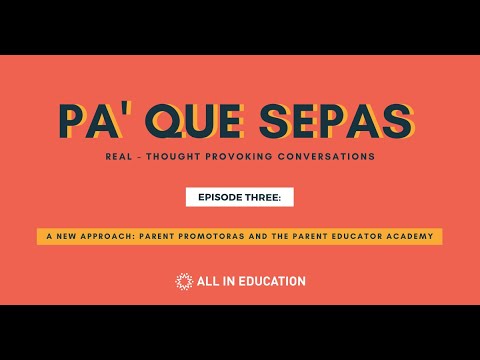 Pa' Que Sepas - Episode 3 - A New Approach: Parent Promotoras and the Parent Educator Academy