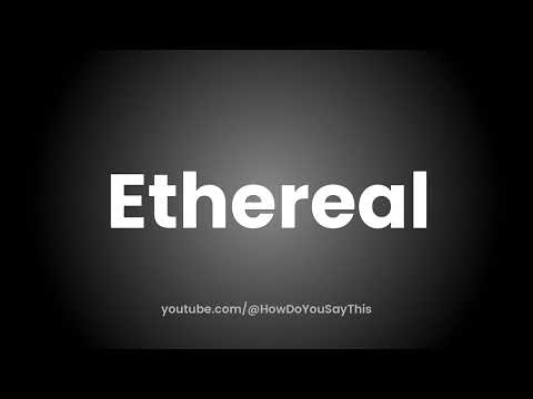How to Pronounce Ethereal