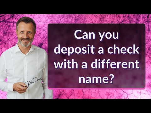 Can you deposit a check with a different name?