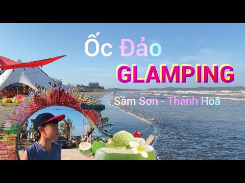 Du lịch biển Sầm Sơn - Khám pha Ốc đảo Glamping Sầm Sơn #Ốc đảo Glamping Sầm Sơn