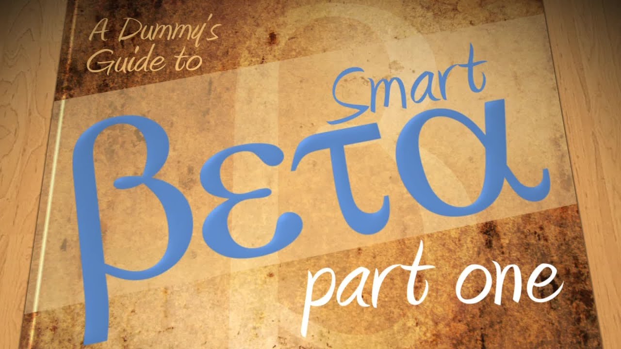 A Dummy's Guide to Smart Beta, Part 1