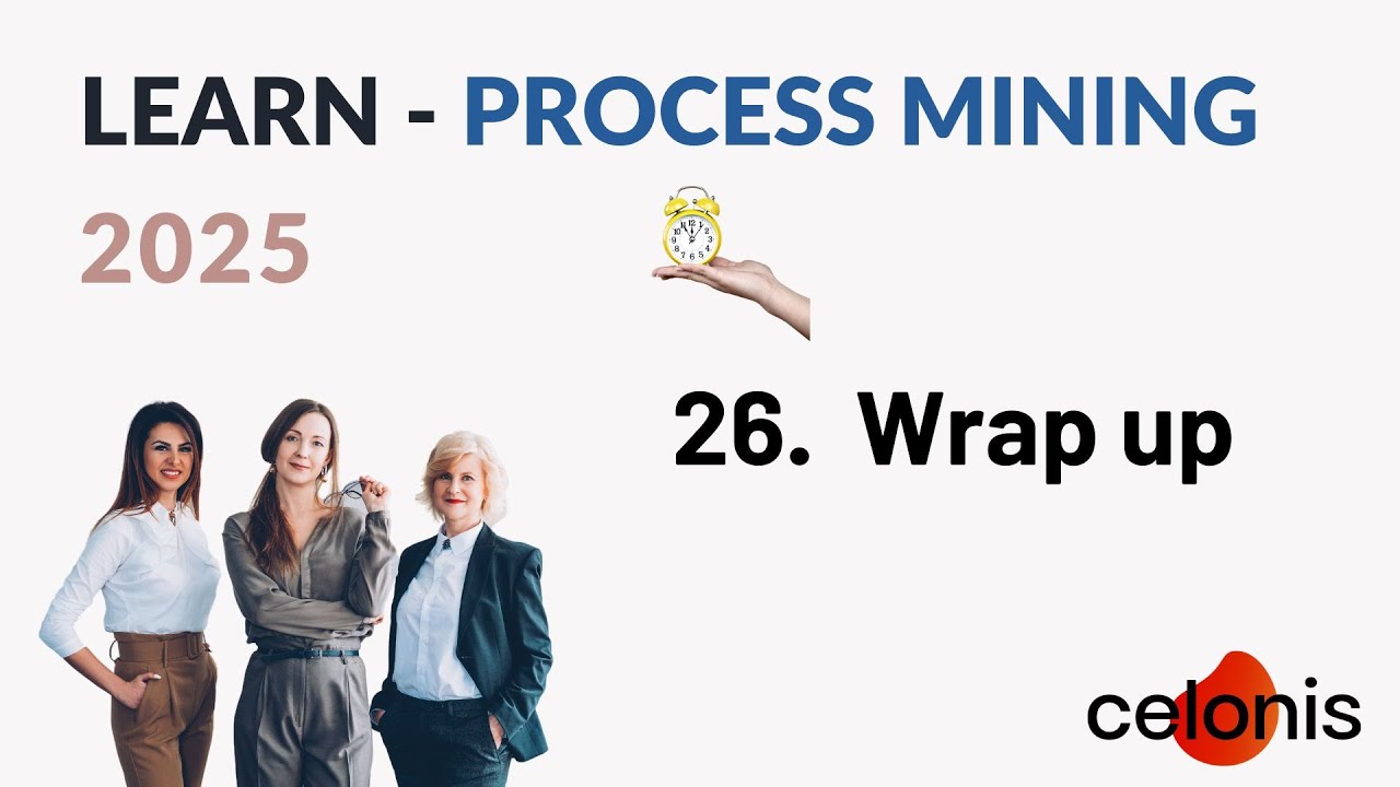 26. Celonis Process Mining 2025 Wrap up and Next Steps