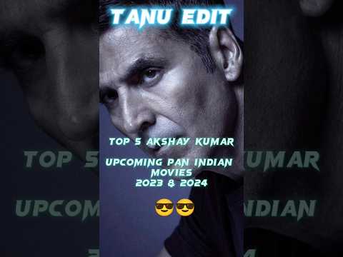 top 5 akshay kumar upcoming pan Indian movies name 2023 & 2024 #shorts #akashykumar @tanuedits73 😎
