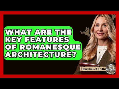 What Are The Key Features Of Romanesque Architecture? - Churches Of Faith