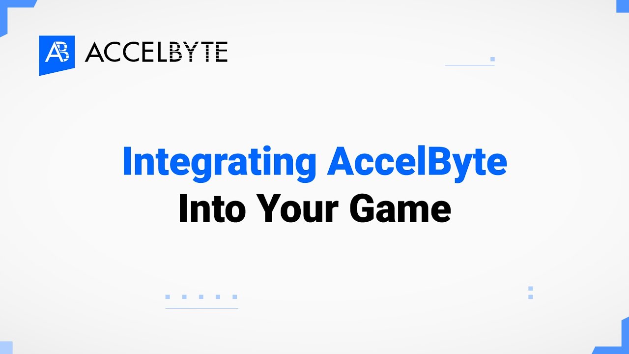 AccelByte Virtual GDC 2021 - Integrating AccelByte Backend Services Into Your Game