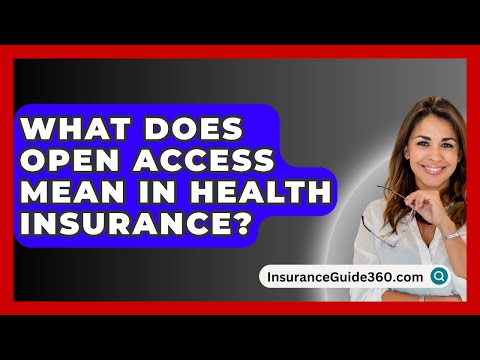 What Does Open Access Mean In Health Insurance? - InsuranceGuide360.com