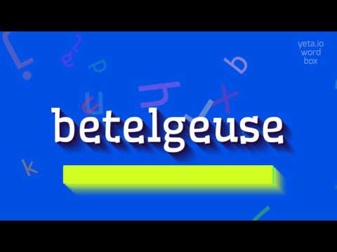 BETELGEUSE - HOW TO PRONOUNCE IT?
