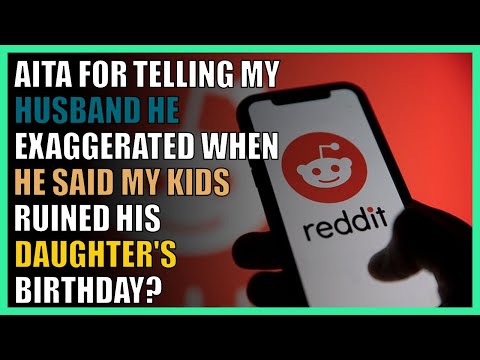 AITA for telling my husband he exaggerated when he said my kids ruined his daughter's birthday?
