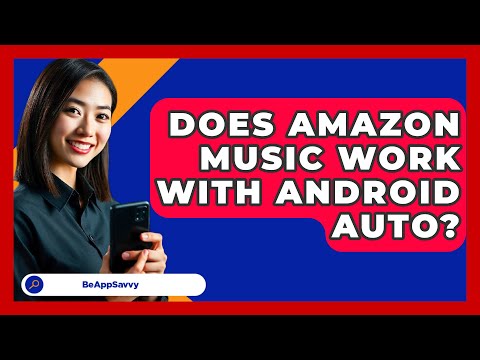 Does Amazon Music Work With Android Auto? - Be App Savvy