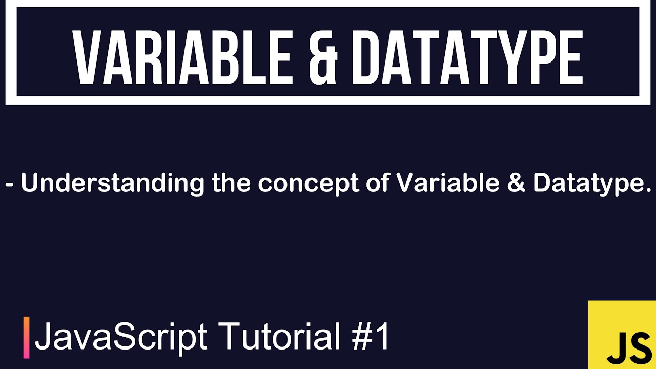 JavaScript Tutorial #1 | What is a variable & datatype ?