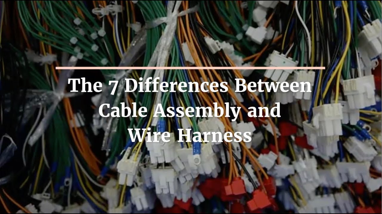 The 7 Differences Between Cable Assembly and Wire Harness