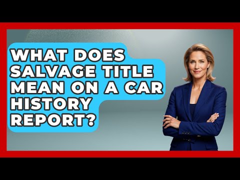 What Does Salvage Title Mean On A Car History Report? - Car Collector Enthusiasts