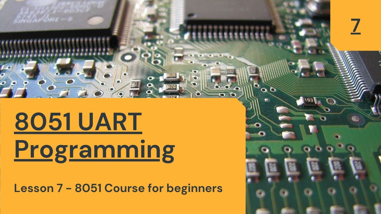 Complete 8051 Tutorial Course | Lesson 7: How to program UART in 8051 | Serial Communication in 8051