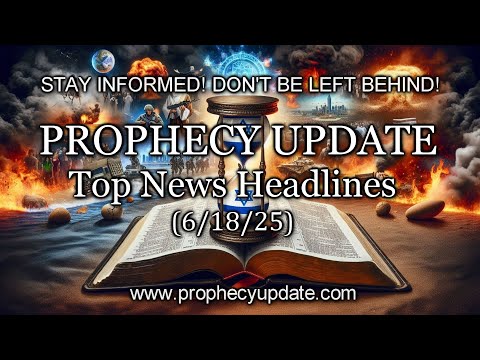 Prophecy Update Top News Headlines - (6/18/25)