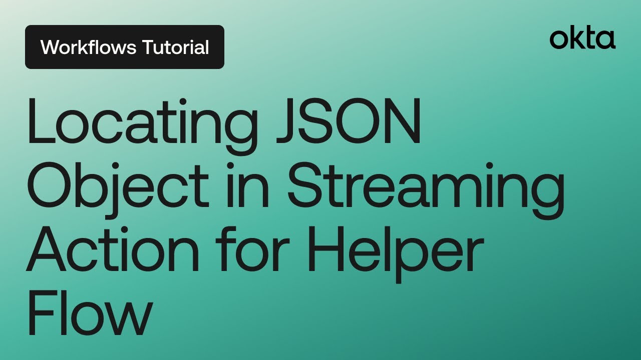 Locating JSON Object in Streaming Action for Helper Flow | Workflows Tutorial
