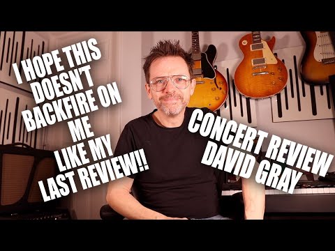 David Gray Concert Review - Is Being HONEST In Music Reviews Really Worth The DRAMA?