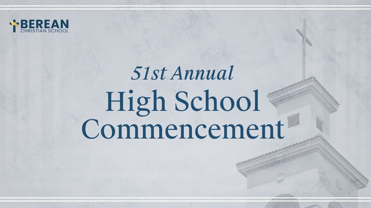 Berean Christian School 51st Annual High School Commencement