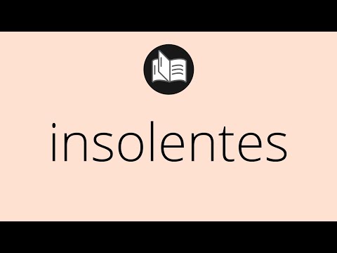 Que significa INSOLENTES • insolentes SIGNIFICADO • insolentes DEFINICIÓN • Que es INSOLENTES