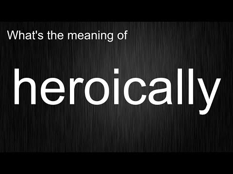 Never Misuse "heroically" Again! Complete Usage and Pronunciation Guide