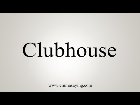 How To Say Clubhouse