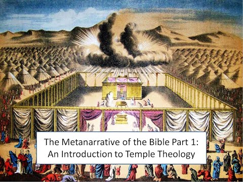 The Metanarrative of the Bible: Part 1 An Introduction to Temple Theology
