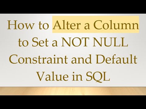 How to Alter a Column to Set a NOT NULL Constraint and Default Value in SQL