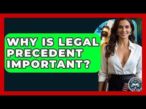 Why Is Legal Precedent Important? - Law School Prep Hub
