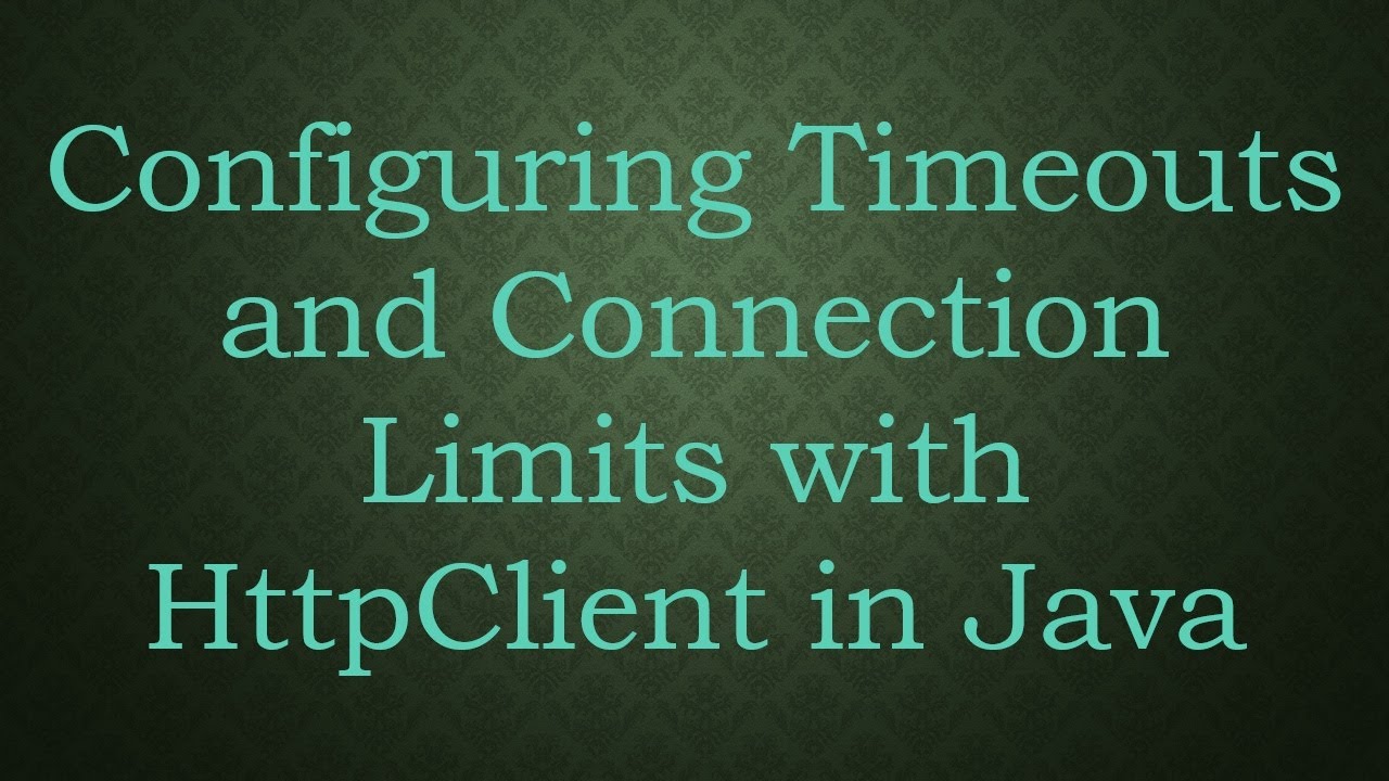 Configuring Timeouts and Connection Limits with HttpClient in Java
