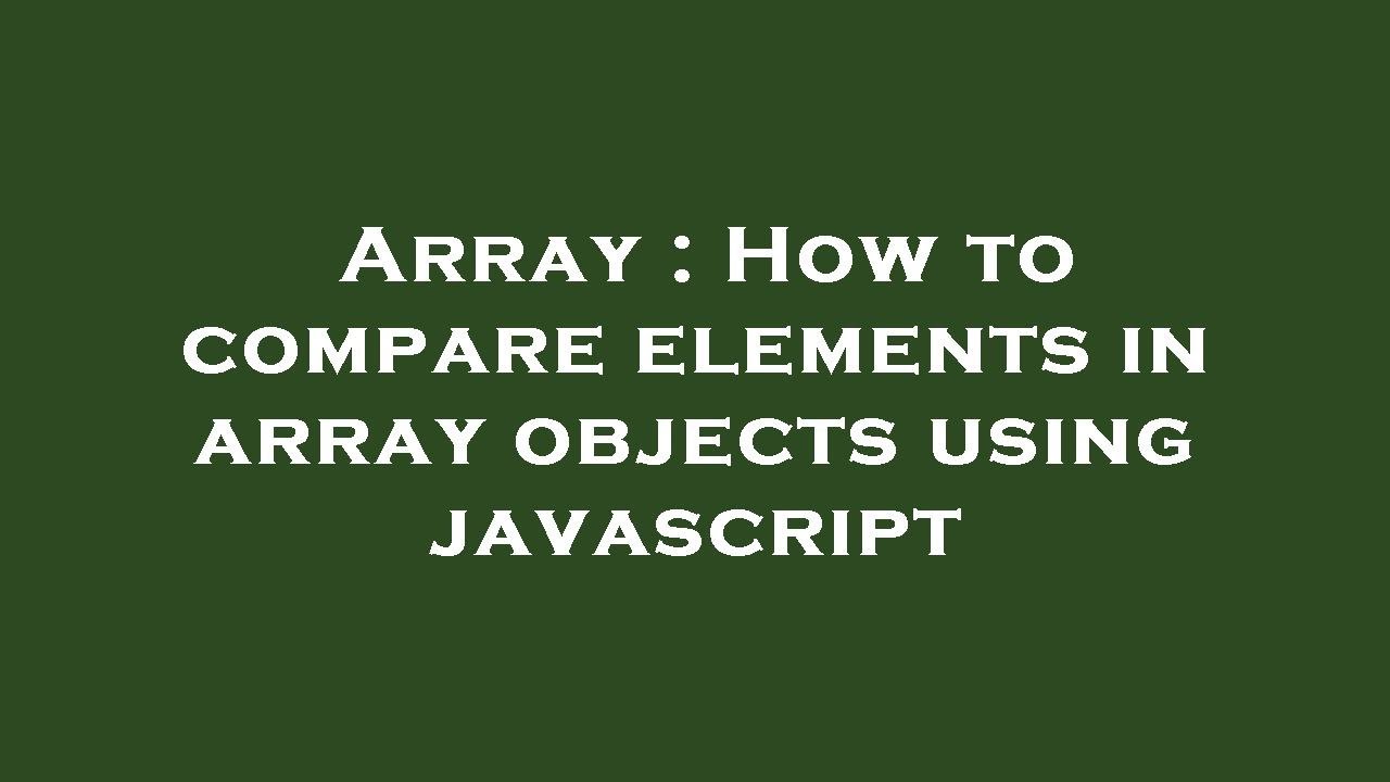 Array : How to compare elements in array objects using javascript