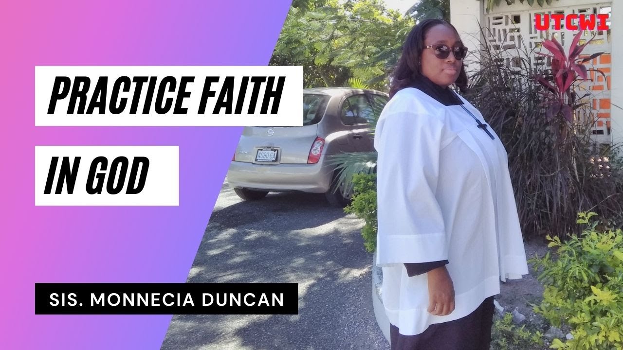 Sermon on FAITH: Practice Faith in God, UTCWI, Final Service, Sis. Monnecia Duncan