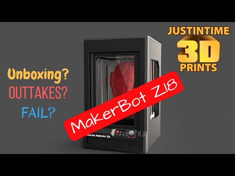 3D Printing: Makerbot Z18 unboxing ?Outakes? FAIL?