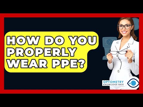 How Do You Properly Wear PPE? - Optometry Knowledge Base