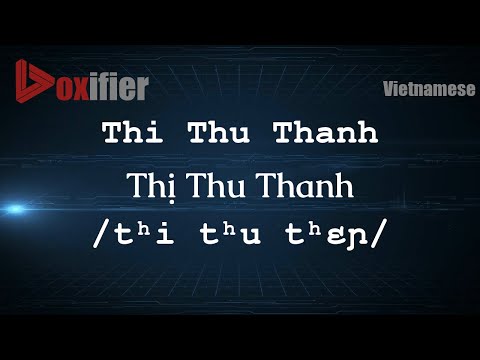 How to Pronounce Thi Thu Thanh (Thị Thu Thanh) in Vietnamese - Voxifier.com