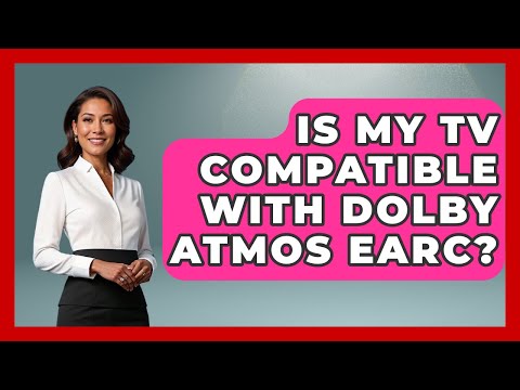 Is My TV Compatible With Dolby Atmos EARC? - NextGen Viewing and Audio
