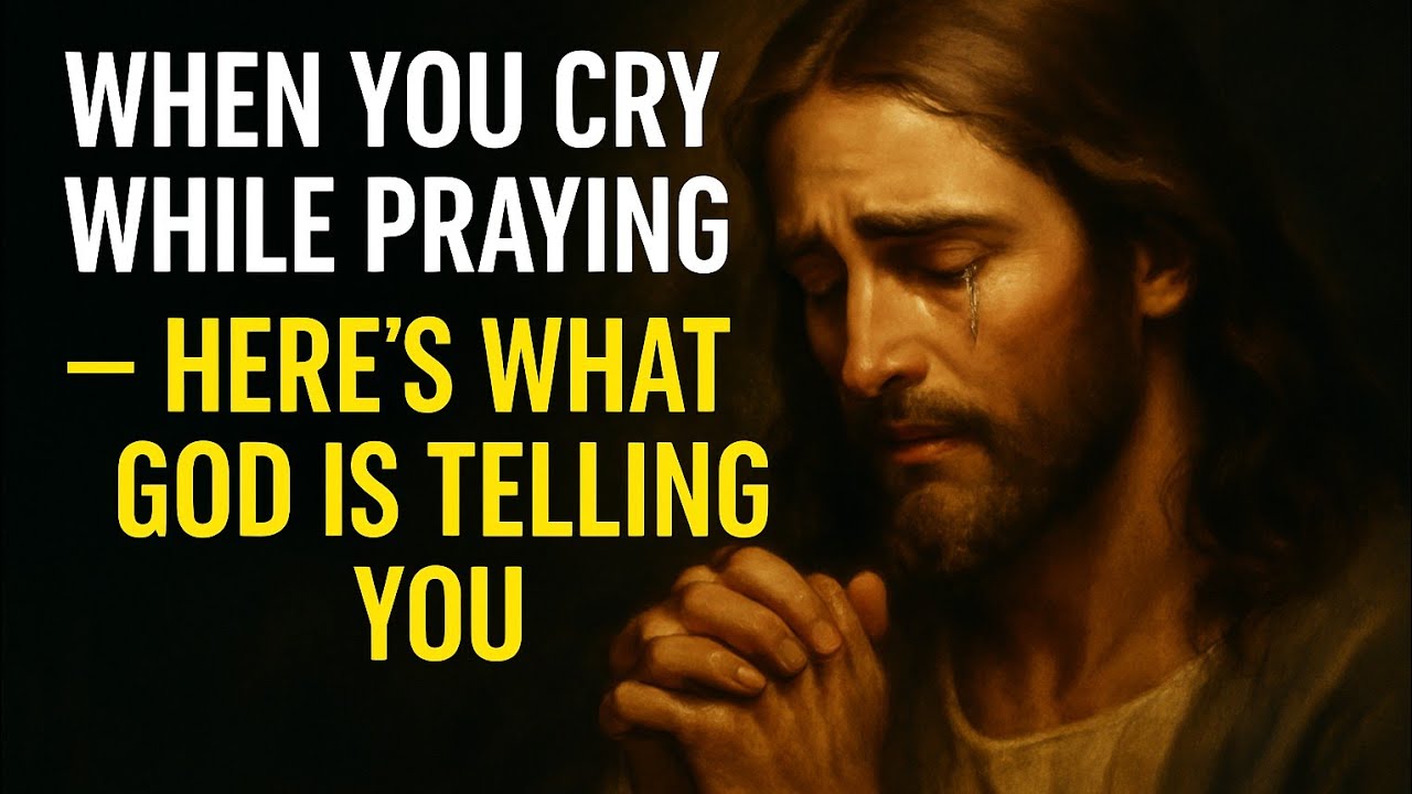 When You Cry While Praying — Here’s What God Is Telling You