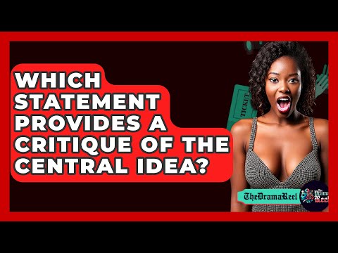 Which Statement Provides A Critique Of The Central Idea? - The Drama Reel