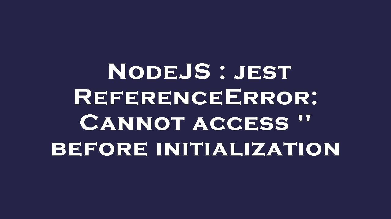 NodeJS : jest ReferenceError: Cannot access '' before initialization