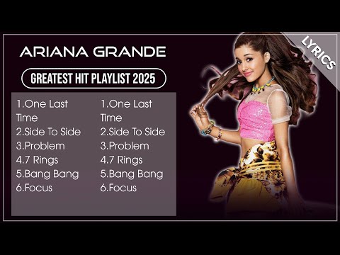 ARIANA GRANDE Full Hits Songs Collection Album 2025 | ARIANA GRANDE Best Songs Playlist 2025