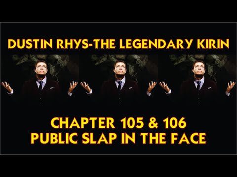 Chapter 105 & 106: PUBLIC SLAP IN THE FACE - Dustin Rhys- The Legendary Kirin