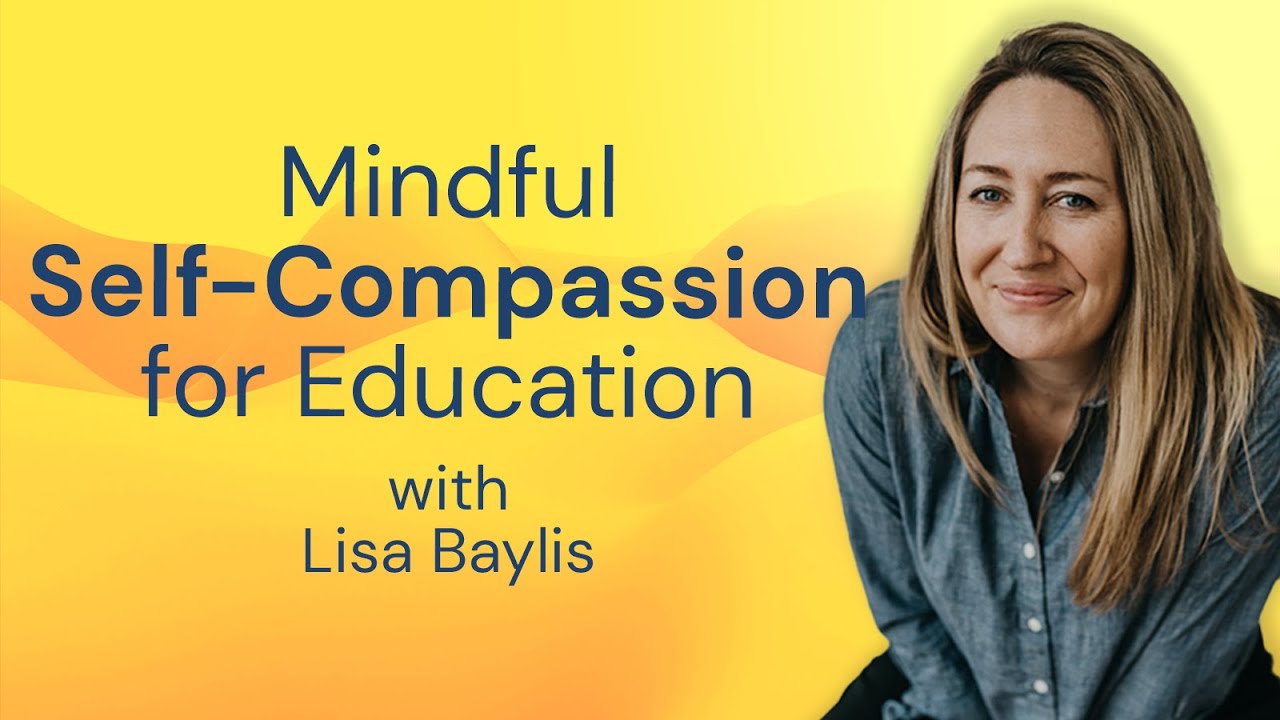 Mindful Self-Compassion for Education - with Lisa Baylis