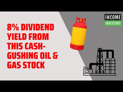 8% Dividend Yield From This Cash-Gushing Oil & Gas Stock