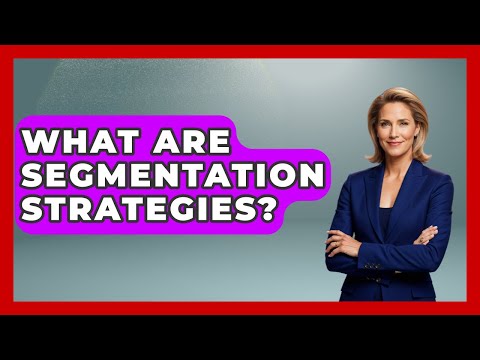 What Are Segmentation Strategies? - Marketing and Advertising Guru
