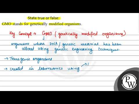 State true or false: GMO stands for genetically modified organisms.