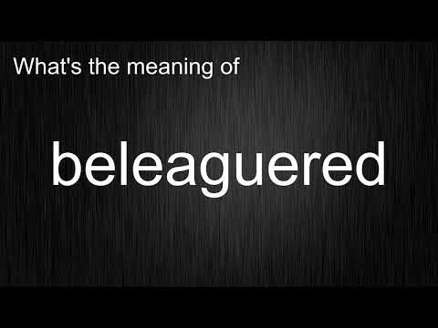 What's the meaning of "beleaguered", How to pronounce beleaguered?