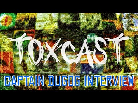 Toxcast | Episode #03: Captain Dugog Interview [@CaptainDugog] Podcast