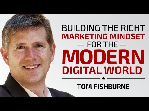 Building The Right Marketing Mindset for the Modern Digital World - Tom Fishburne